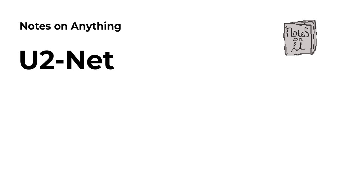 U2-Net - Notes on Anything