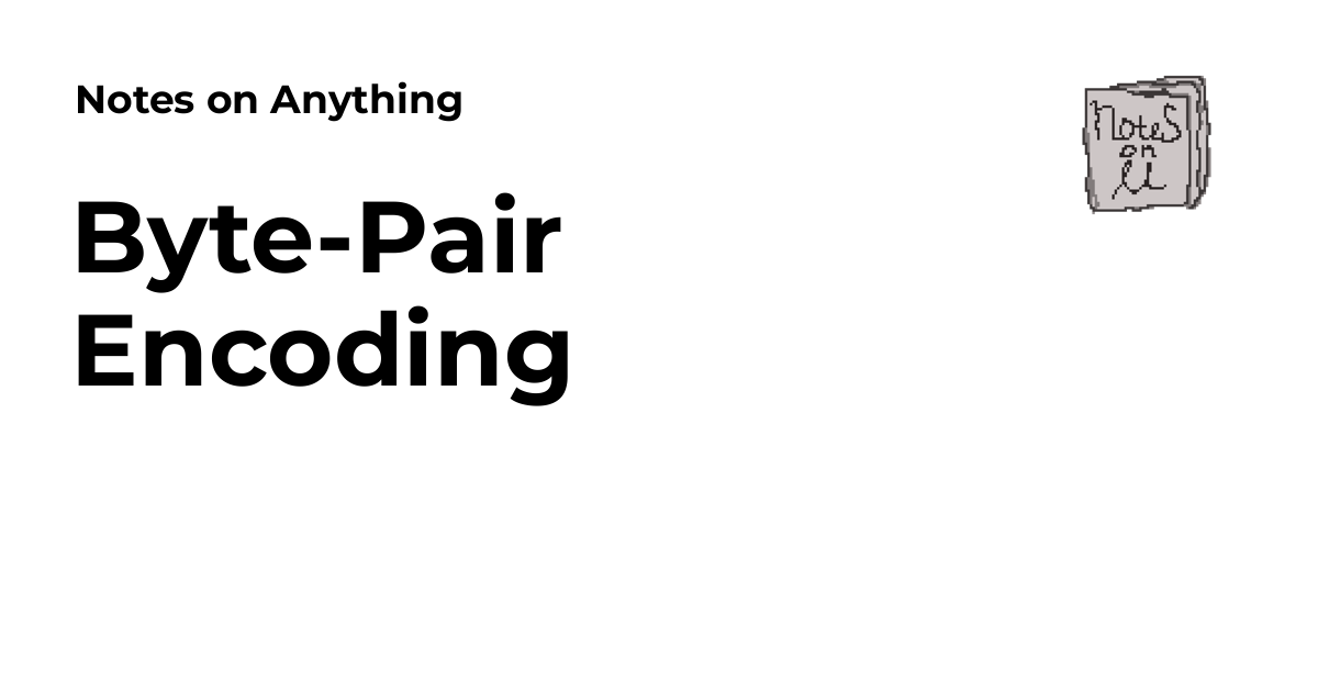 Byte-Pair Encoding - Notes on Anything