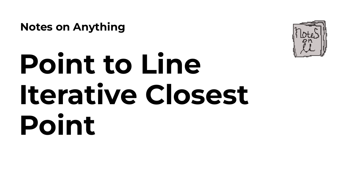Point to Line Iterative Closest Point - Notes on Anything